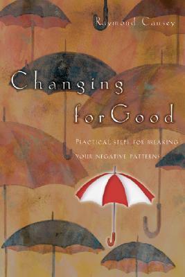 Changing for Good: Practical Steps for Breaking Your Negative Patterns ...