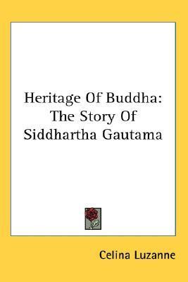 Heritage of Buddha: The Story of Siddhartha Gautama by Celina LuZanne ...