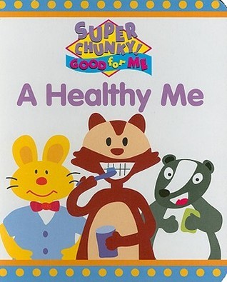 A Healthy Me (Super Chunky! Good For Me) by Nancy Parent | Goodreads