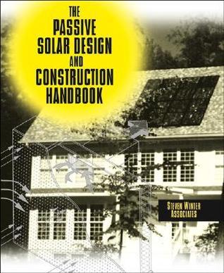 The Passive Solar Design and Construction Handbook by Steven Winter ...