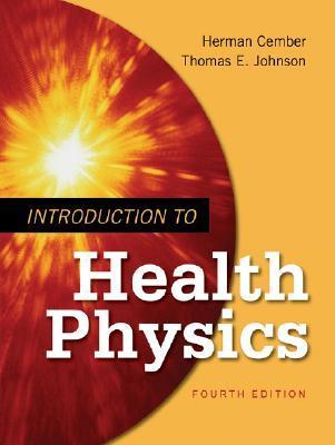 Introduction to Health Physics: Fourth Edition by Herman Cember | Goodreads