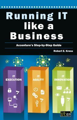 Running IT Like a Business: Accenture's Step-By-Step Guide by Robert E ...