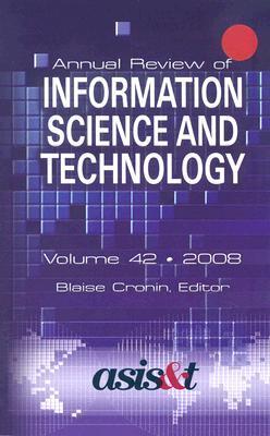 Annual Review of Information Science and Technology: 2008 by Blaise ...
