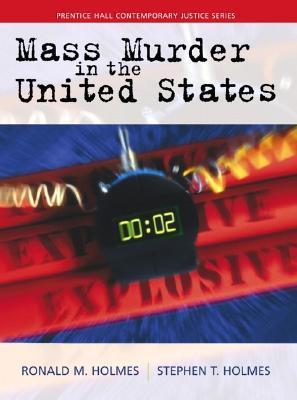 Mass Murder in the United States by Ronald M. Holmes | Goodreads