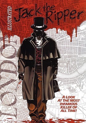 The Illustrated Jack the Ripper by Gary Reed | Goodreads