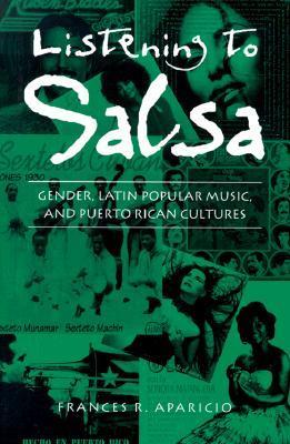Listening to Salsa: Gender, Latin Popular Music, and Puerto Rican ...