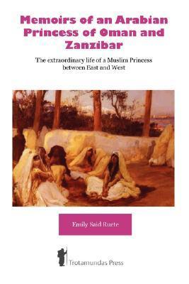 Memoirs of an Arabian Princess of Oman and Zanzibar: The Extraordinary ...