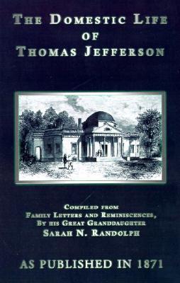 The Domestic Life of Thomas Jefferson by Sarah Nicholas Randolph ...