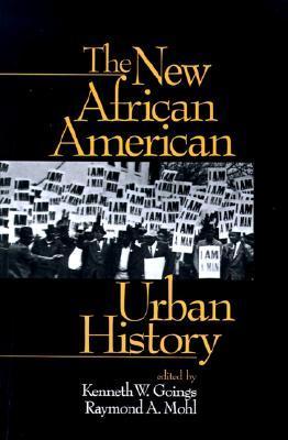 The New African American Urban History by Kenneth W. Goings | Goodreads