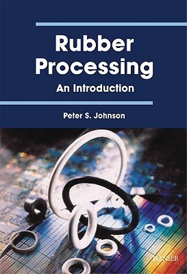 Rubber Processing: An Introduction by Peter S. Johnson | Goodreads