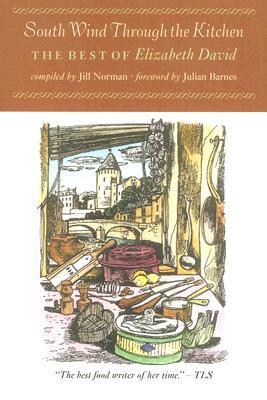 South Wind Through the Kitchen: The Best of Elizabeth David by ...