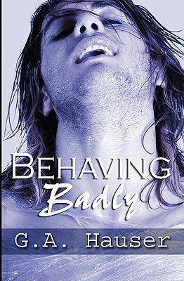 Behaving Badly (Action, #4) by G.A. Hauser | Goodreads