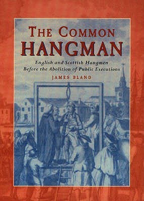 The common hangman: English and Scottish hangmen before the abolition ...