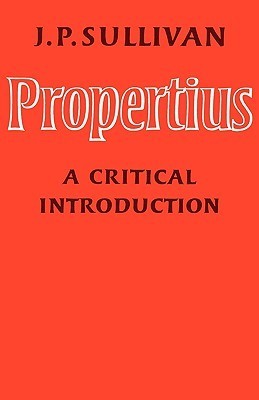 Propertius: A Critical Introduction by J.P. Sullivan | Goodreads