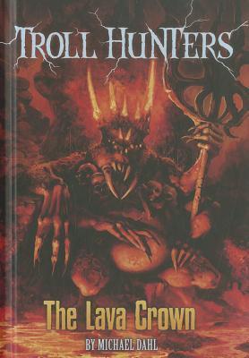 The Lava Crown (Troll Hunters) by Michael Dahl | Goodreads