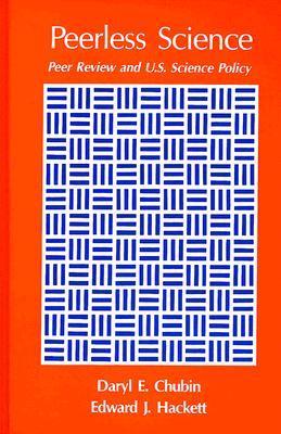 Peerless Science: Peer Review and U. S. Science Policy (Science Tech ...