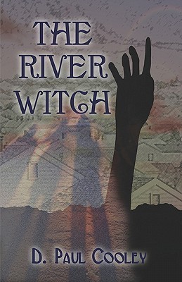 The River Witch by Paul D. Cooley | Goodreads