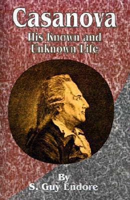 Casanova: His Known and Unknown Life by Guy Endore | Goodreads