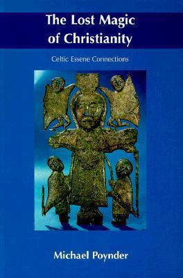 The Lost Magic of Christianity: Celtic Essene Connections by Michael ...