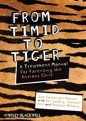From Timid To Tiger: A Treatment Manual for Parenting the Anxious Child ...