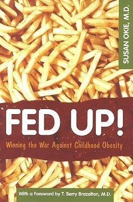 Fed Up!: Winning the War Against Childhood Obesity by Susan Okie ...