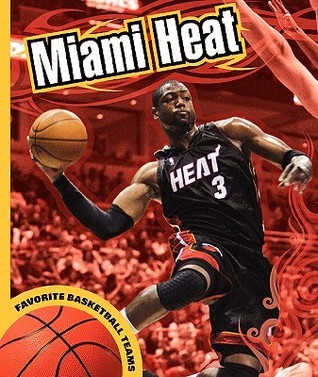 Miami Heat (Favorite Basketball Teams) by K.C. Kelley | Goodreads