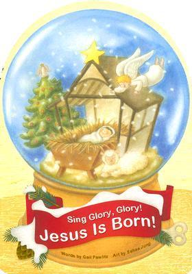 Sing Glory, Glory!: Jesus Is Born! by Gail Pawlitz | Goodreads
