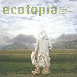 Ecotopia: The Second ICP Triennial of Photography and Video by Brian ...