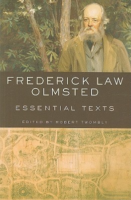 Frederick Law Olmsted: Essential Texts by Frederick Law Olmsted | Goodreads