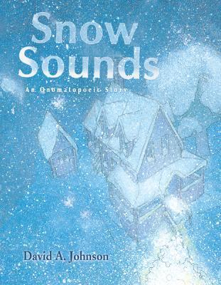 Snow Sounds: An Onomatopoeic Story by David A. Johnson | Goodreads