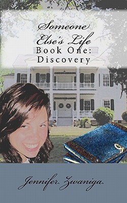 Someone Else's Life - Book One: Discovery by Jennifer Zwaniga | Goodreads