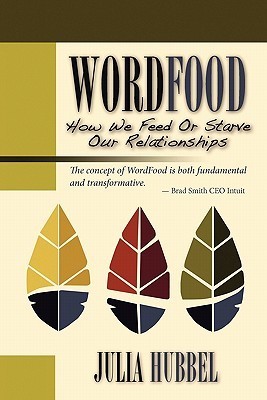 Wordfood: How We Feed or Starve Our Relationships by Julia E. Hubbel ...