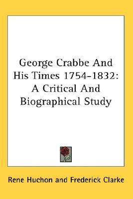 George Crabbe and His Times 1754-1832: A Critical and Biographical ...