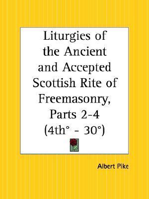 Liturgies of the Ancient and Accepted Scottish Rite of Freemasonry by Albert Pike | Goodreads