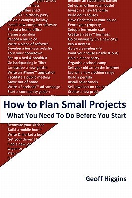 How to Plan Small Projects by Geoff Higgins | Goodreads
