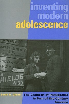 Inventing Modern Adolescence: The Children of Immigrants in Turn-of-the ...