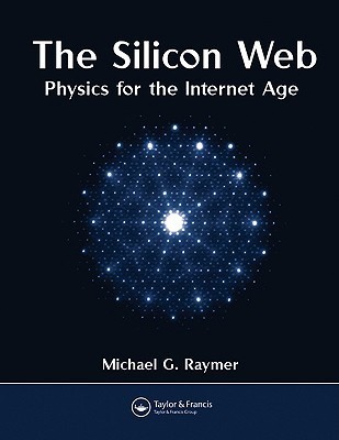 The Silicon Web: Physics for the Internet Age by Michael G. Raymer ...