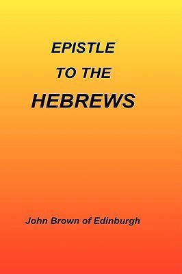 Epistle to the Hebrews by John Brown | Goodreads