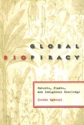 Global Biopiracy: Patents, Plants, and Indigenous Knowledge by Ikechi ...
