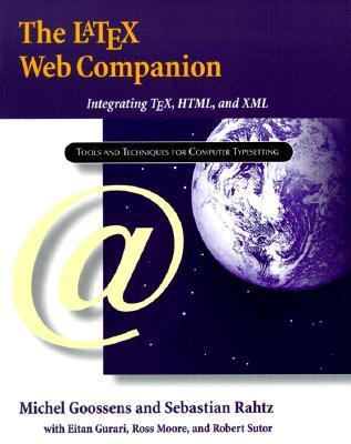 LaTeX Web Companion, The: Integrating TeX, HTML, and XML by Michel Goossens | Goodreads