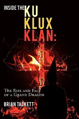 Inside the Klu Klux Klan:: The Rise and Fall of a Grand Dragon by Brian ...