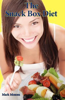 The Snack Box Diet: The new way to get fit and lose fat by Mark Moxom ...