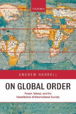 On Global Order: Power, Values, and the Constitution of International ...
