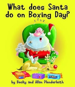 What Does Santa Do on Boxing Day? by Rebeccah Plenderleith | Goodreads