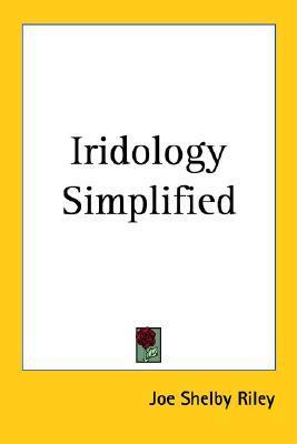 Iridology Simplified by Joe Shelby Riley | Goodreads