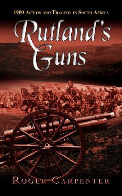 Rutland's Guns by Roger Carpenter | Goodreads