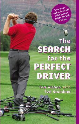 The Search for the Perfect Driver by Tom Wishon | Goodreads
