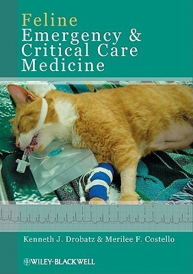 Feline Emergency & Critical Care Medicine by Kenneth J. Drobatz | Goodreads
