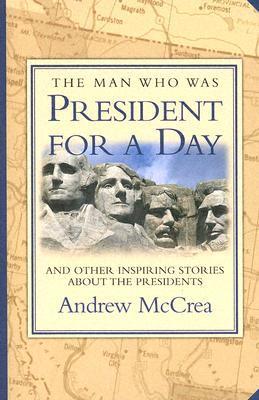 The Man Who Was President For A Day: And other inspiring stories about ...