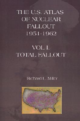 The U.S. Atlas of Nuclear Fallout 1951-1962 Vol I : Total Fallout by ...